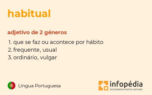 habitual | Dicionário Infopédia da Língua Portuguesa