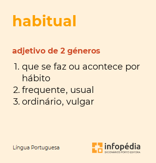 habitual | Dicionário Infopédia da Língua Portuguesa
